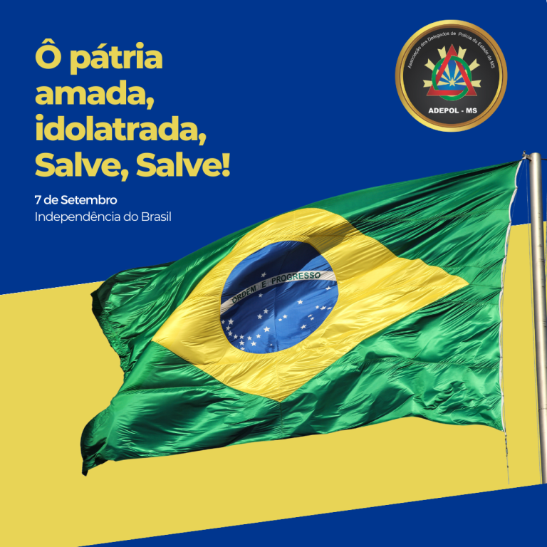 7 de setembro – Independência do Brasil – ADEPOL MS